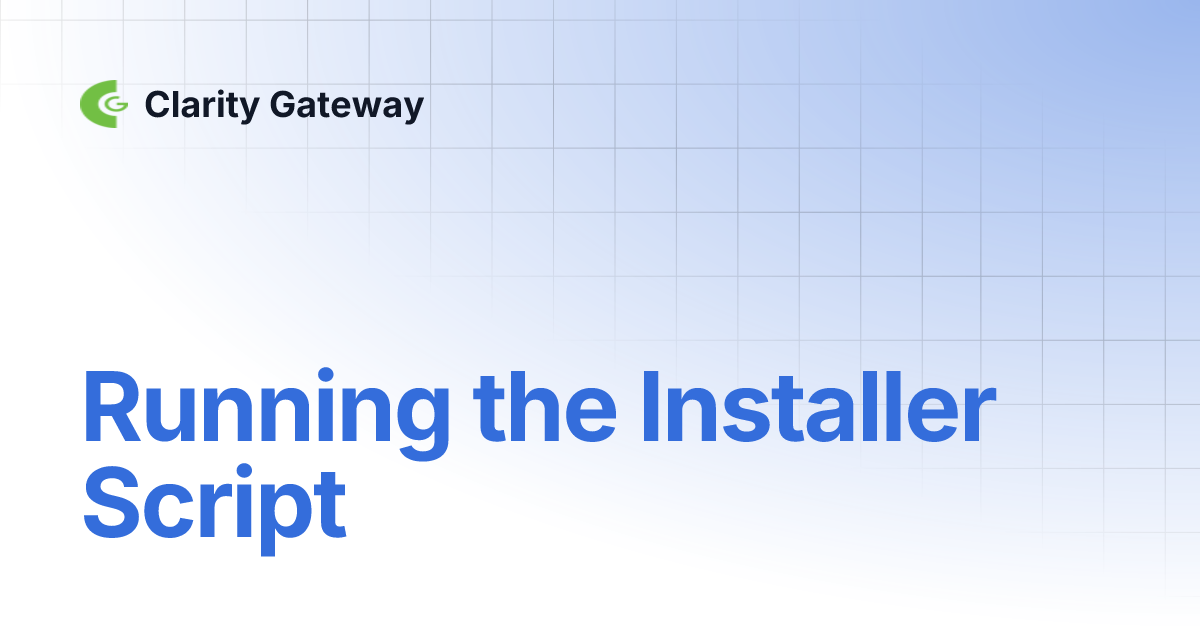 Running the Installer Script | Clarity Gateway Running the Installer Script | Clarity Gateway