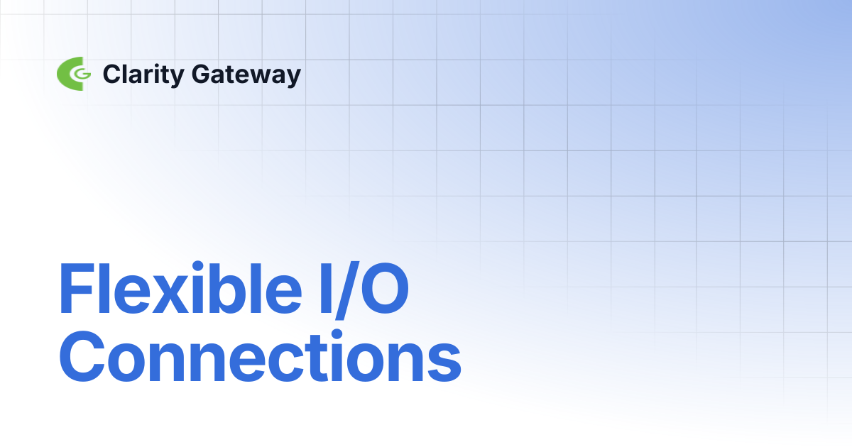 Flexible I/O Connections | Clarity Gateway
