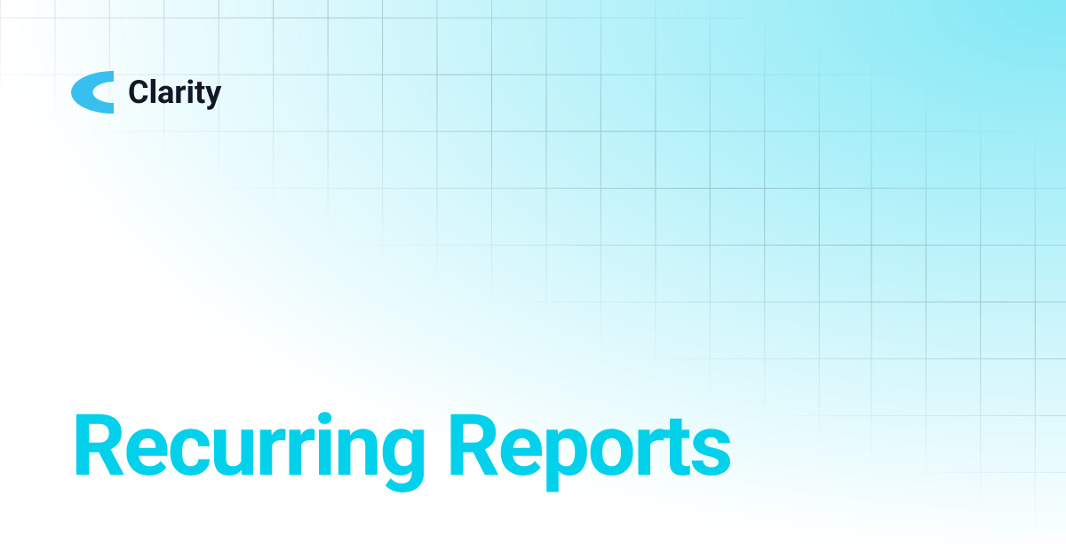 Recurring Reports | Clarity