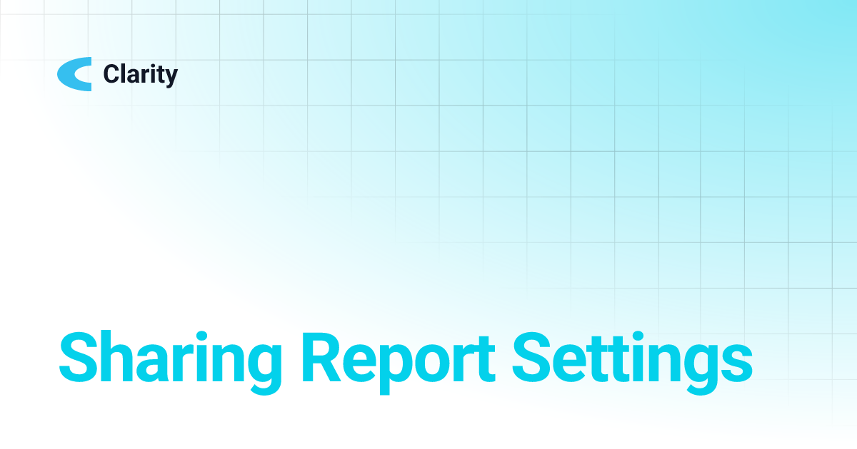 Sharing Report Settings | Clarity