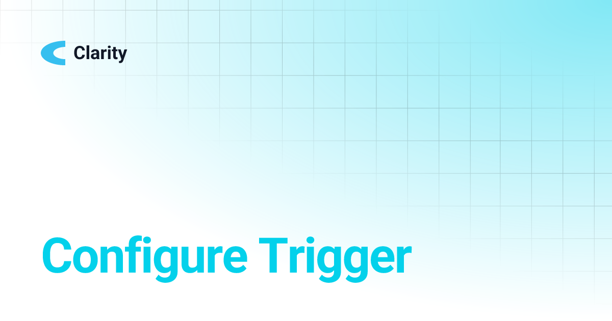 Configure Trigger | Clarity